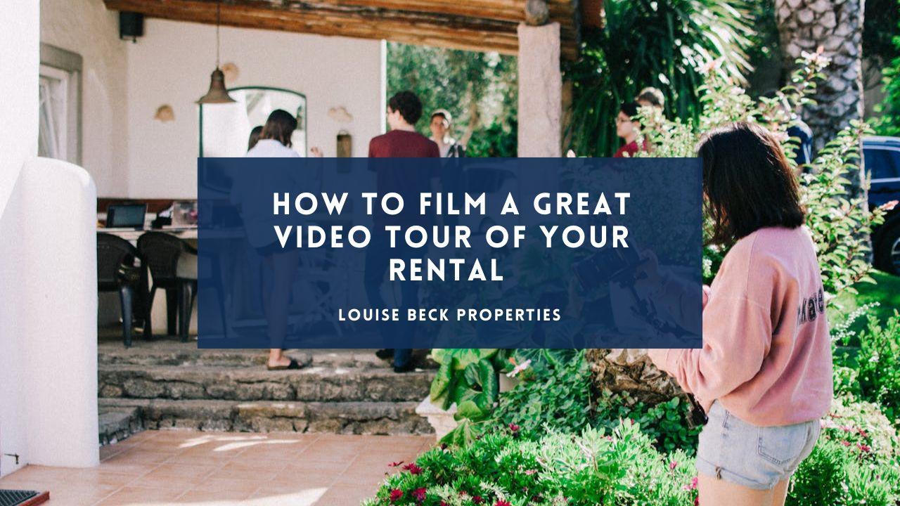 Top Tips for Creating a Video Tour of Your Rental - Louise Beck Properties
